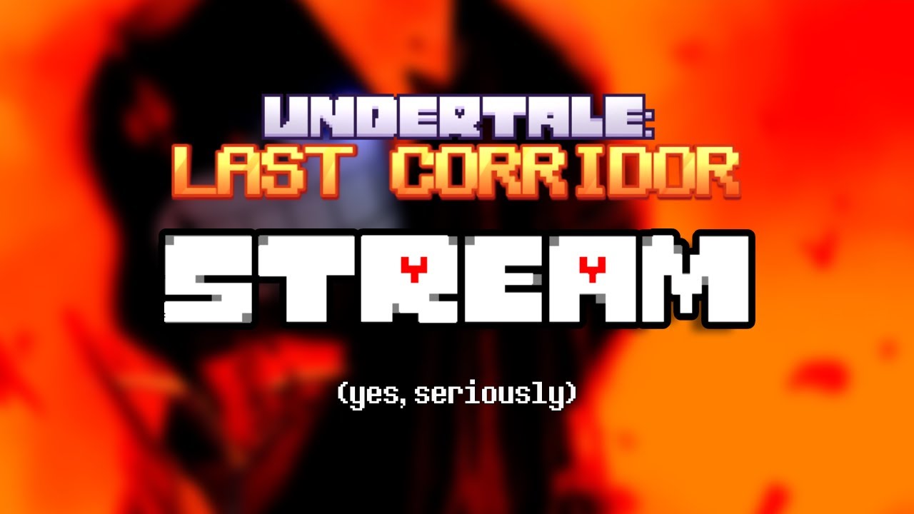 UNDERTALE: LAST CORRIDOR STREAM - YouTube