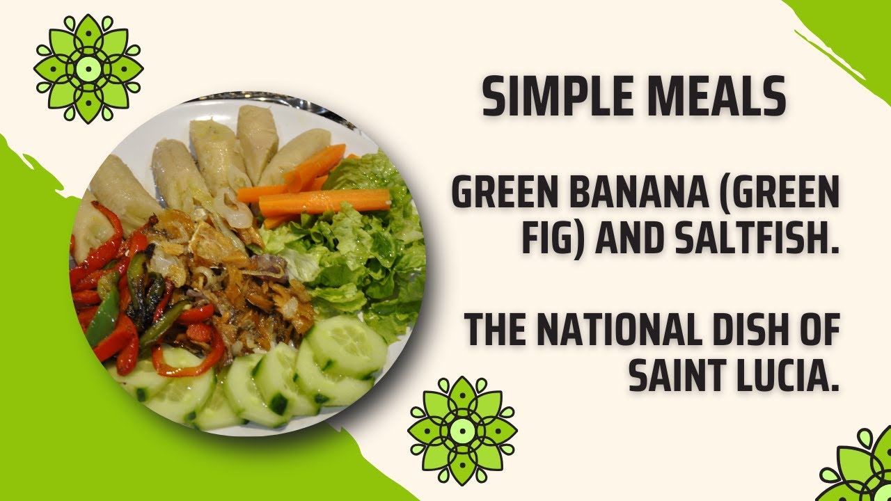 Green banana (green fig) and saltfish. The National Dish of Saint Lucia ...
