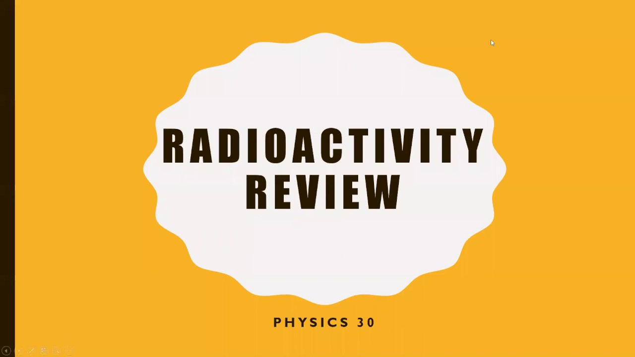 Physics 30 - Radioactive Decay, Half-Life, Nuclear Reactions Review ...