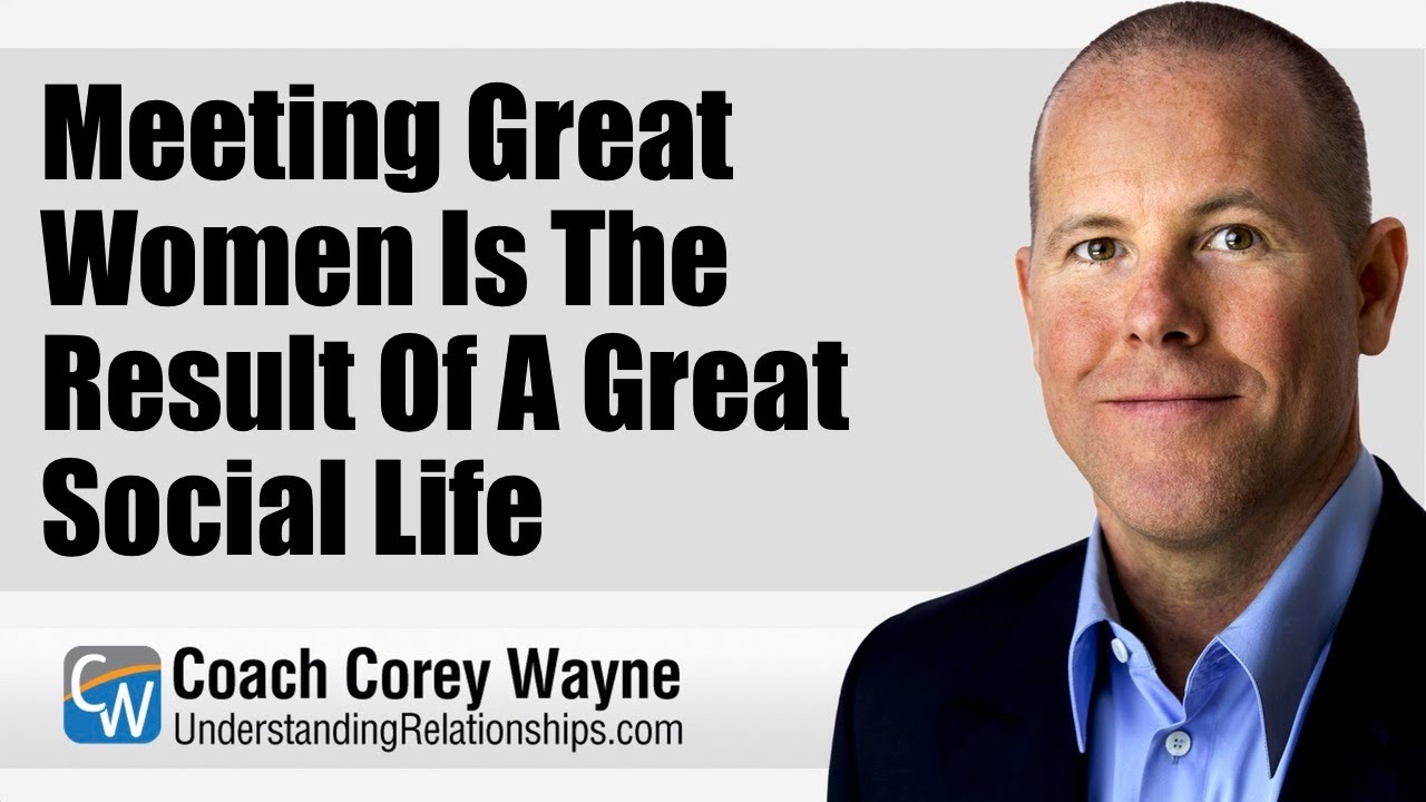 Meeting Great Women Is The Result Of A Great Social Life - YouTube