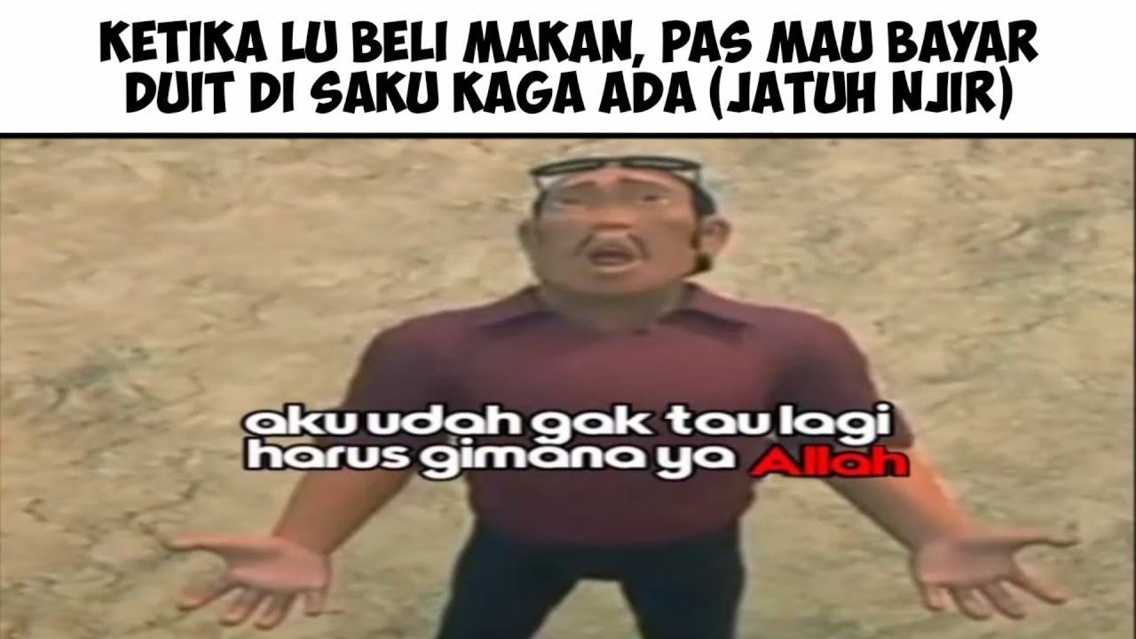 aku udah ga tau lagi harus gimana ya Allah 😔💔 (meme bang Jarwo) - YouTube