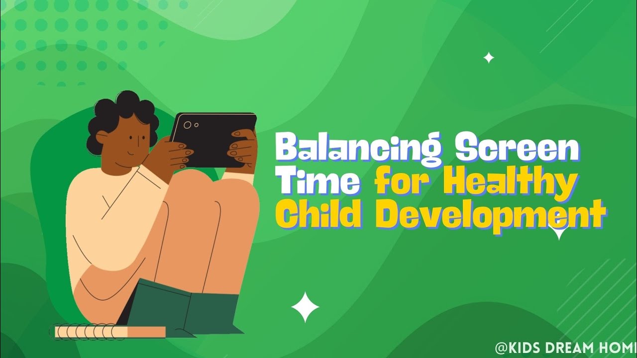 How to Balance Screen Time for Healthy Child Development: Tips for ...