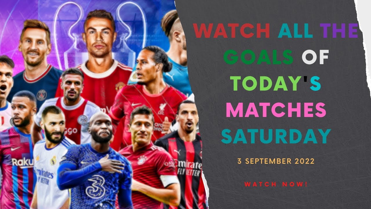 Watch all the goals of today's matches Saturday 03-09-2022 HD - YouTube
