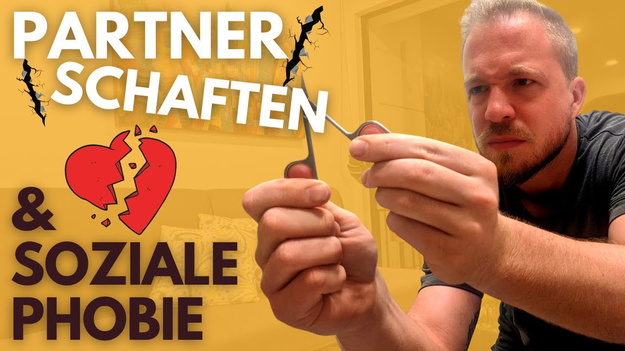 Soziale Phobie und Partnerschaften: Die gängigsten Probleme - YouTube