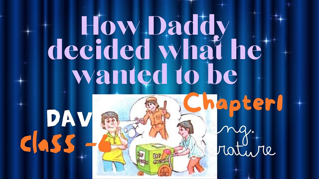 DAV CLASS 6 ENGLISH CHAPTER 1 HOW DADDY DECIDED WHAT HE WANTED TO BE ...