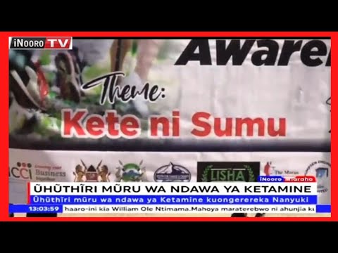 NDAWA ŪGWATI- Ūhūthīri wa gatawa karetwo ketamine kuongerereka andū magitarwo magetheme, Nanyuki ...