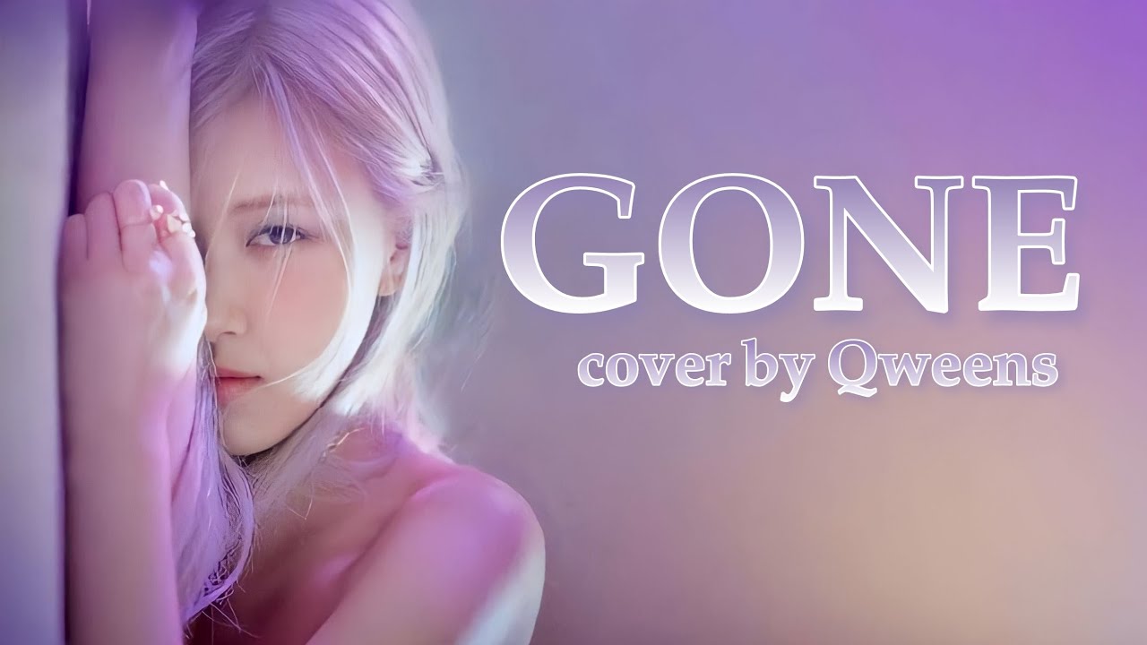 Rose [GONE] COVER VOCAL BY QWEENS - YouTube