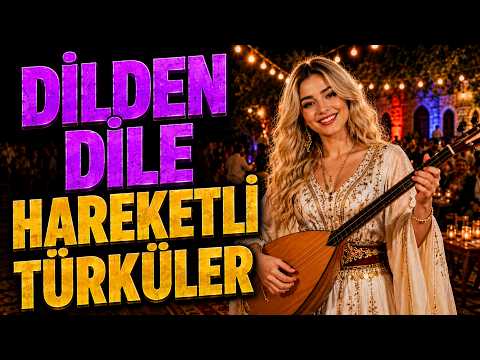 🎵 DİLDEN DİLE HAREKETLİ TÜRKÜLER | 🌾 Anadolu'nun En Kıpır Kıpır Ezgileri
