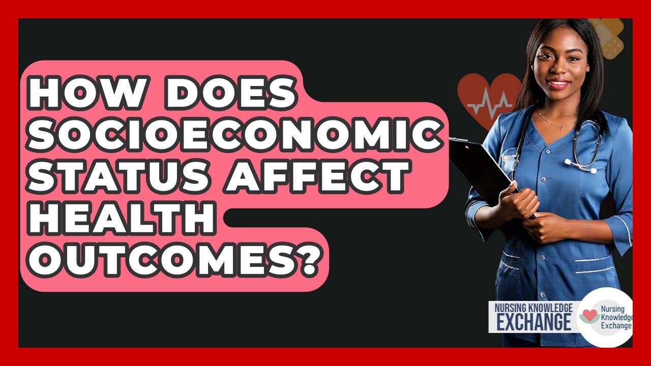 How Does Socioeconomic Status Affect Health Outcomes? - Nursing ...