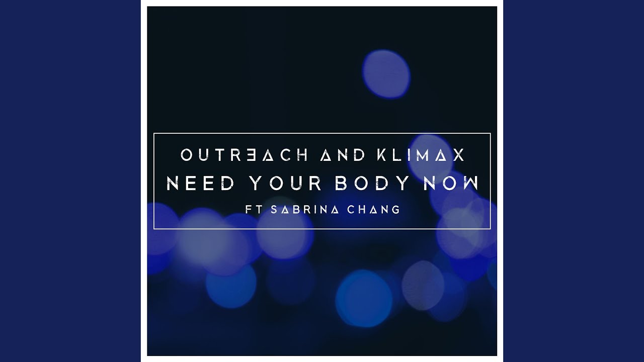 Need Your Body Now (feat. Sabrina Chang) - YouTube