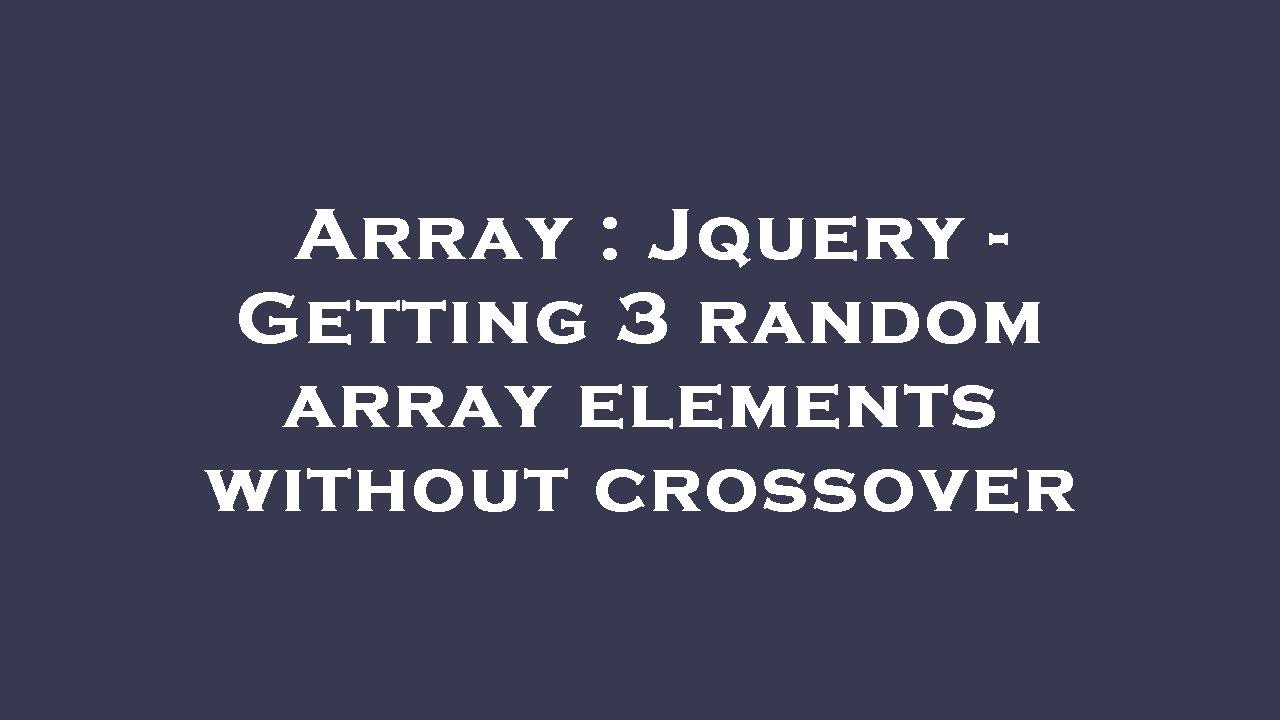 Array Jquery Getting 3 Random Array Elements Without Crossover Youtube 7365
