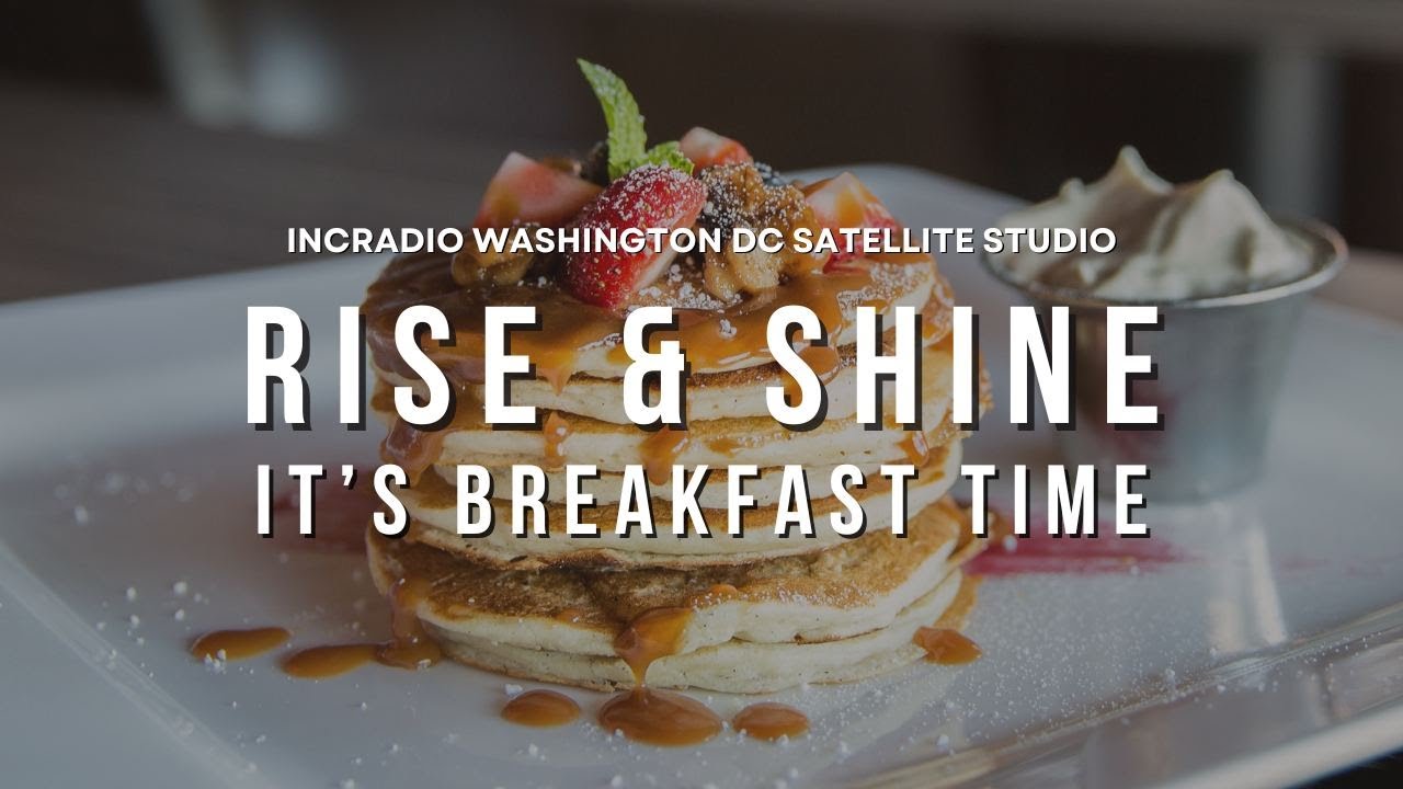 RISE & SHINE: IT'S BREAKFAST TIME | INCRadio Washington DC - YouTube