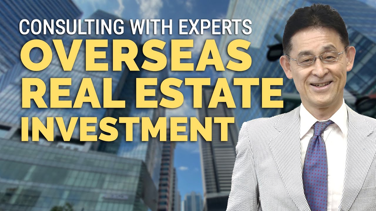 Consulting with Experts: Investing in Overseas Real Estate for ...