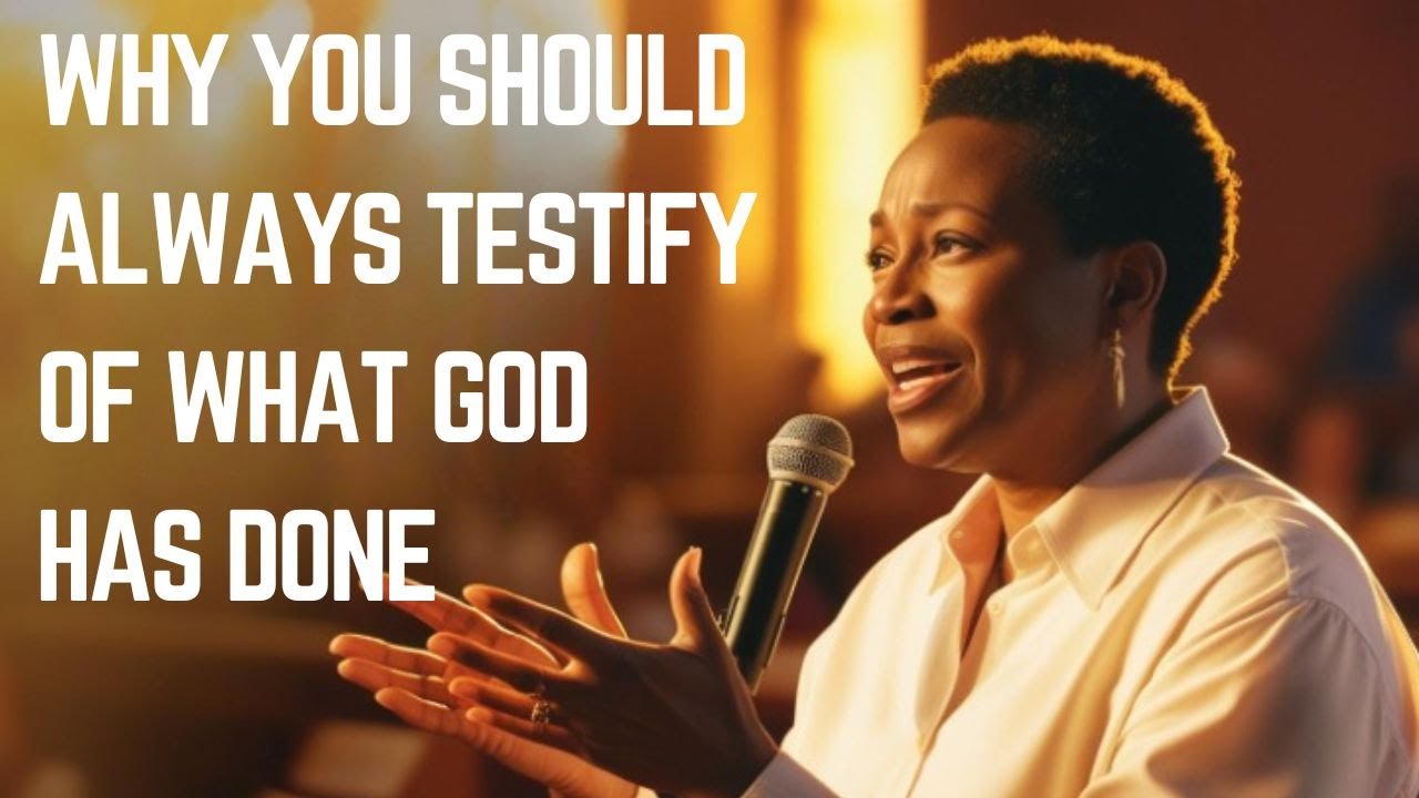 Why you should always testify of what God has done - YouTube