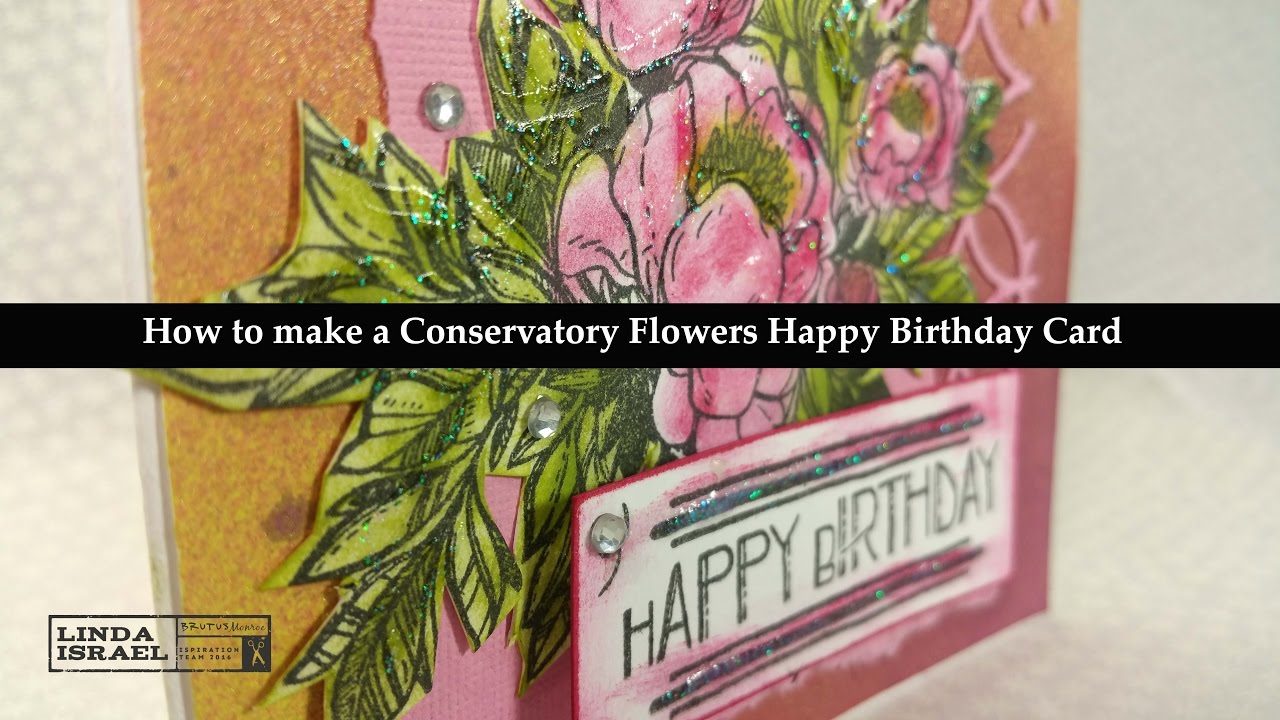 How to make a Conservatory Flowers Happy Birthday Card - YouTube