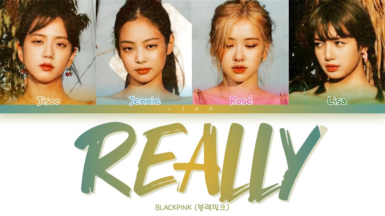 BLACKPINK (블랙핑크) - REALLY (Color Coded Lyrics Eng/Rom/Han/가사) - YouTube
