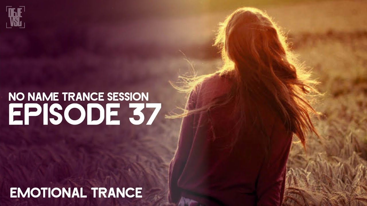 Amazing Emotional Trance Mix - July 2019 / NO NAME TRANCE SESSION 37 ...