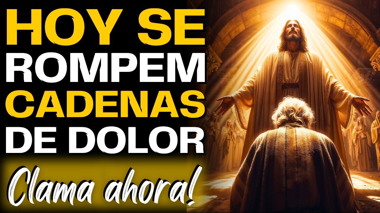 ¡HOY SE ROMPEN LAS CADENAS DE DOLOR! | CLAMA YA! | ORACIÓN PODEROSA DE ...