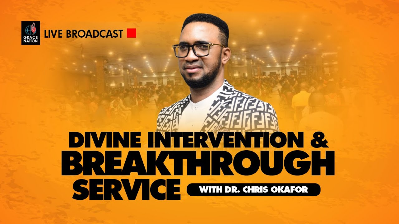 DIVINE INTERVENTION AND BREAKTHROUGH SERVICE WITH DR. CHRIS OKAFOR ...