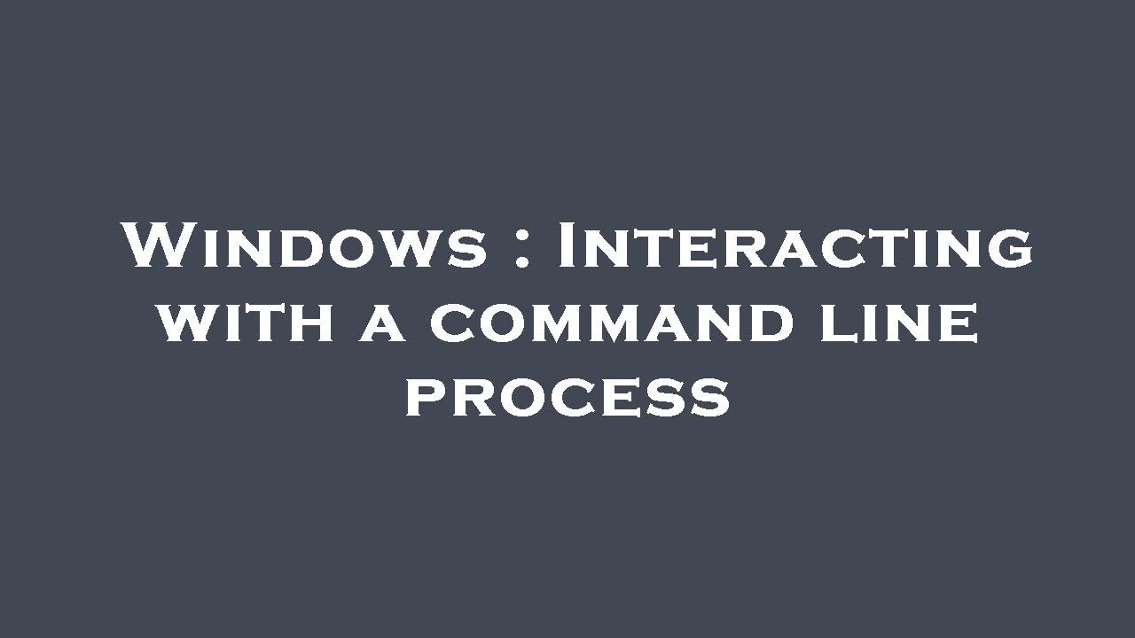 Windows : Interacting with a command line process - YouTube