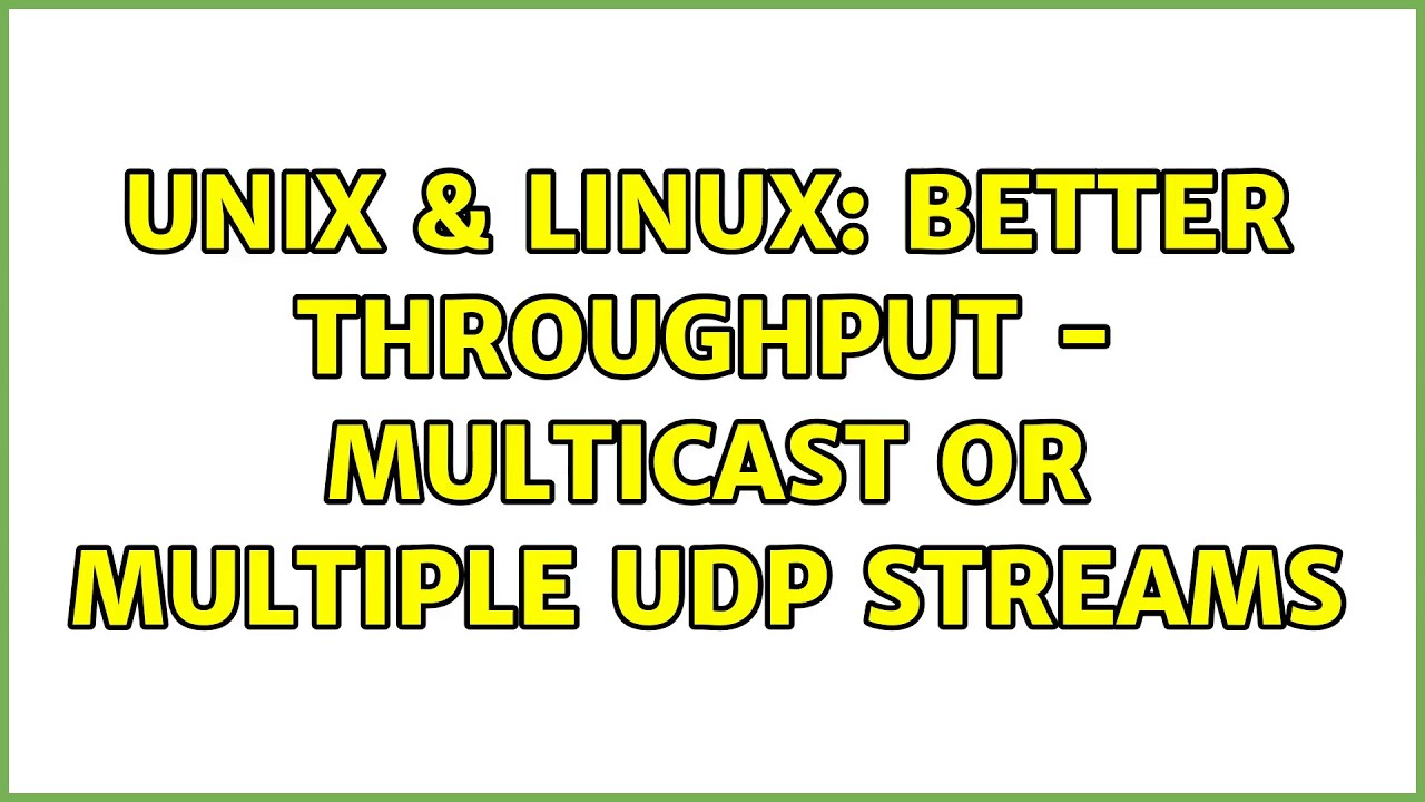 Unix And Linux Better Throughput Multicast Or Multiple Udp Streams Youtube