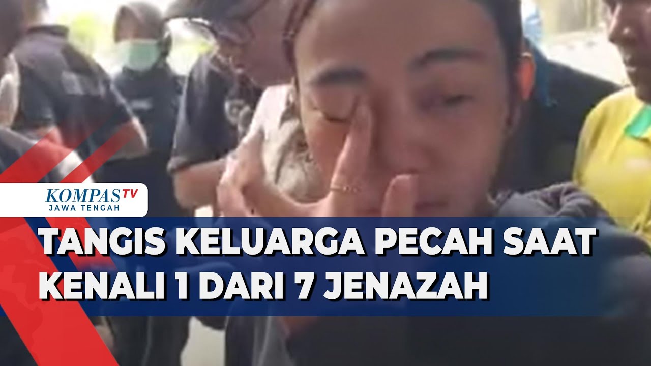 Tangis Keluarga Pecah saat Kenali 1 dari 7 Jenazah - YouTube