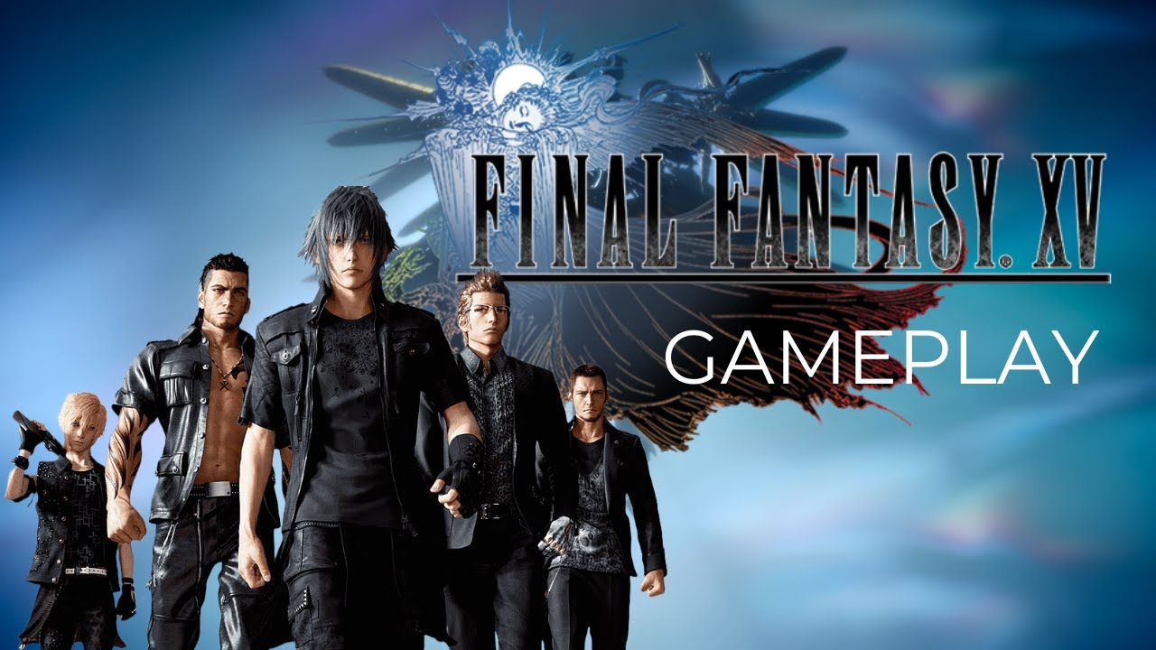 FINAL FANTASY XV | GAMEPLAY #6 - YouTube