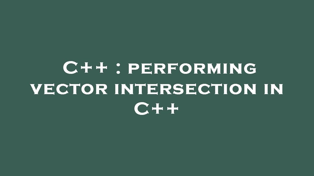 C++ : performing vector intersection in C++ - YouTube