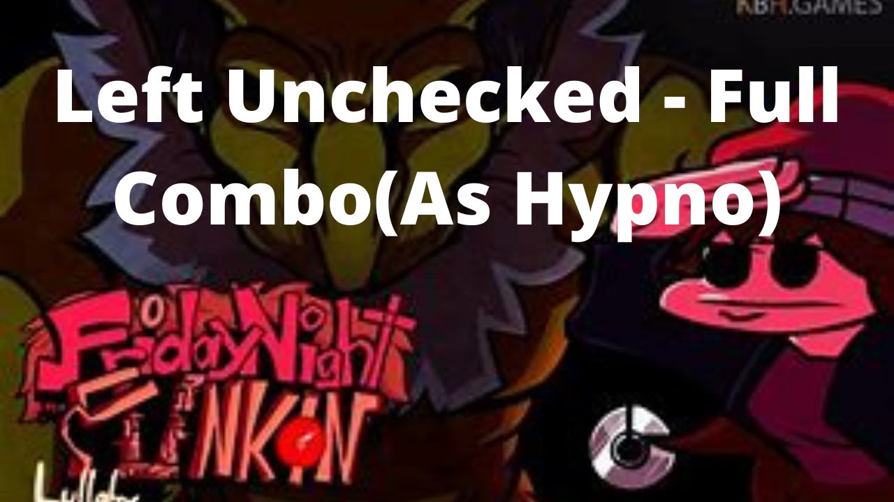 FRIDAY NIGHT FUNKIN' - LEFT UNCHECKED FULL COMBO(AS HYPNO) - FNF MODS ...