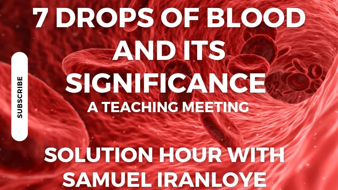 SOLUTION HOUR WITH SAMUEL IRANLOYE: SEVEN DROPS OF BLOOD AND ITS ...
