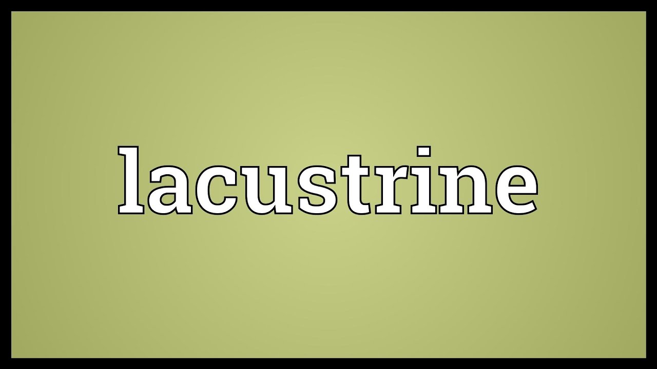 Lacustrine Definition