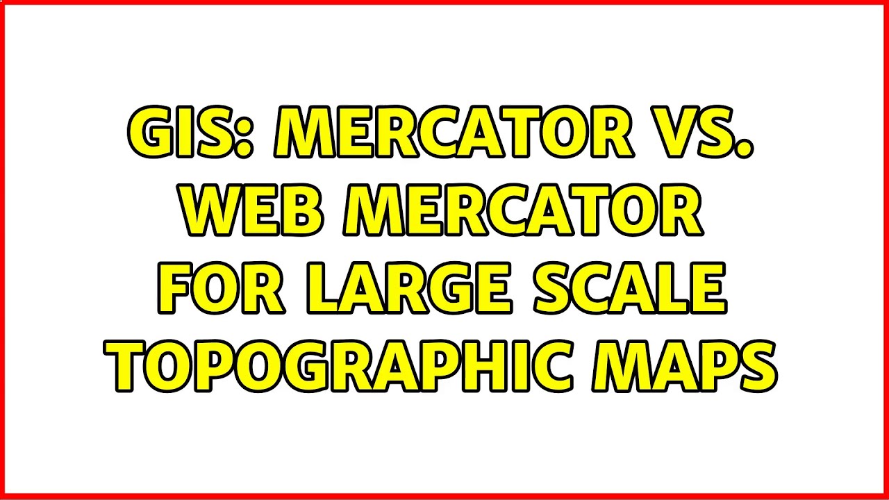 GIS: Mercator vs. Web Mercator for Large Scale Topographic Maps (2 ...