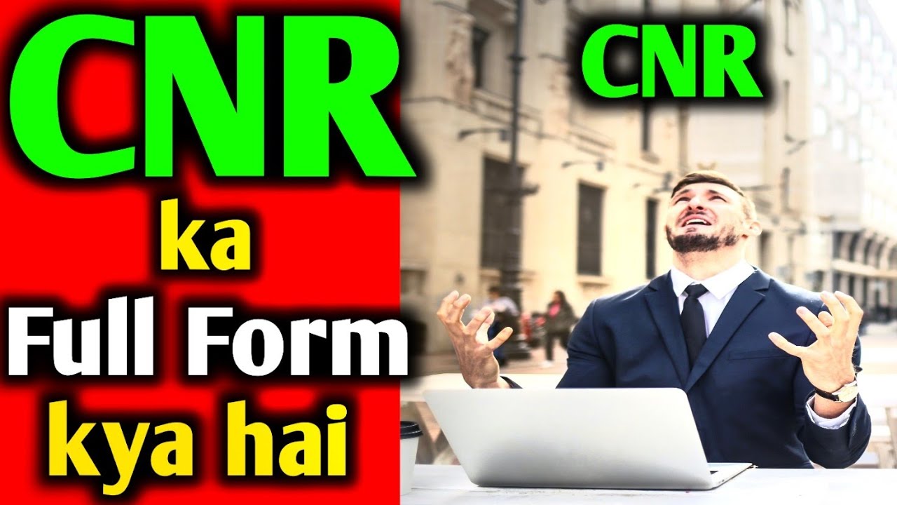 what is CNR | full form of CNR | CNR kya hai | CNR | CNR stands for ...