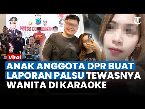 LICIKNYA Anak Anggota DPR Pelaku Penyiksa Wanita di Karaoke hingga Tewas, Sempat Buat Laporan Palsu