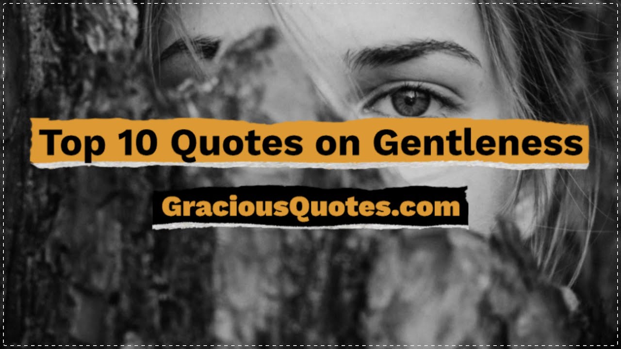 Top 10 Quotes On Gentleness Gracious Quotes YouTube Top 10 Quotes On Gentleness Gracious Quotes YouTube