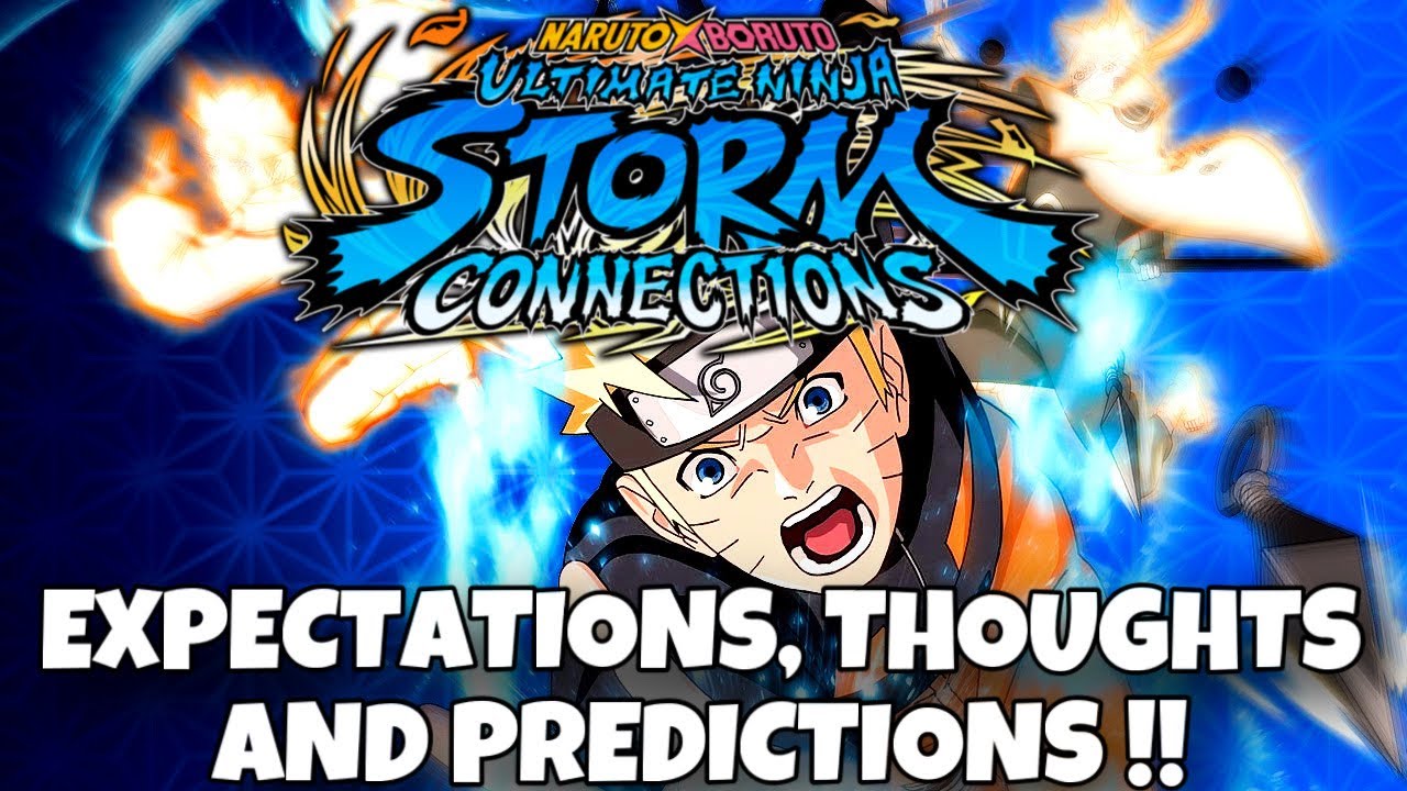 Expectations Thoughts and Predictions For Naruto Storm Connections ...