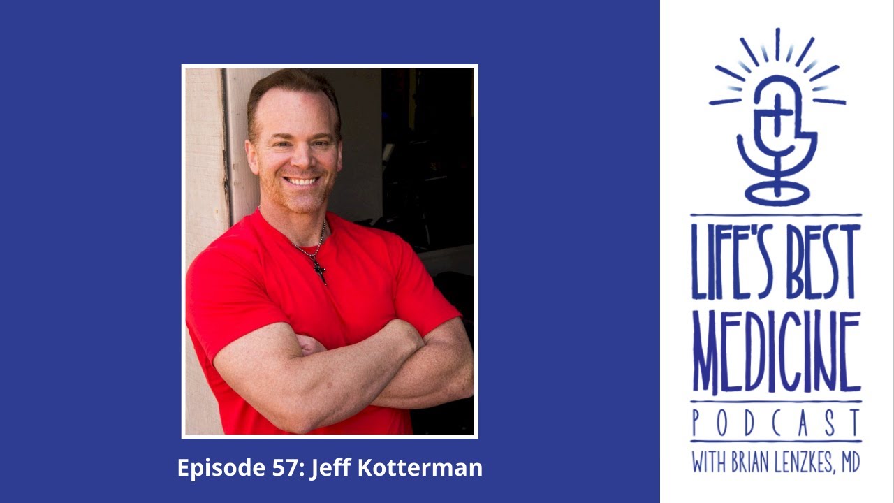 Life's Best Medicine Podcast Episode 57 - Jeff Kotterman - YouTube