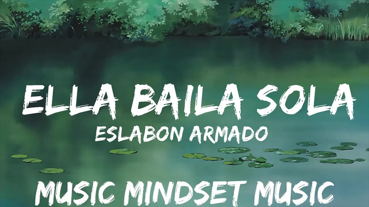 Eslabon Armado, Peso Pluma - Ella Baila Sola (Letra/Lyrics) | 25mins ...