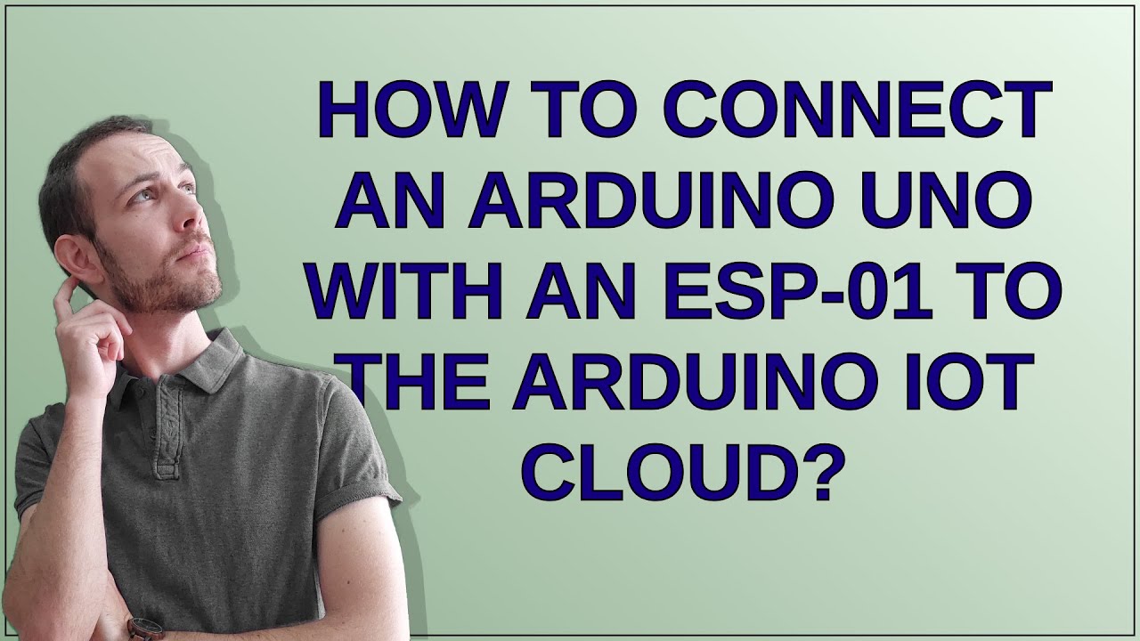 Arduino How To Connect An Arduino Uno With An Esp 01 To The Arduino Iot Cloud Youtube 2771