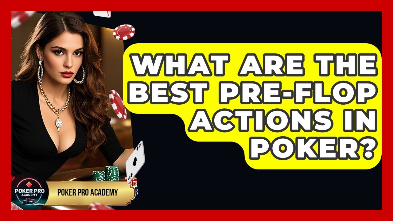 What Are The Best Pre-flop Actions In Poker? - Poker Pro Academy - YouTube