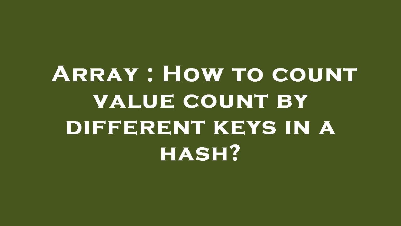 Array How To Count Value Count By Different Keys In A Hash YouTube array-how-to-count-value-count-by-different-keys-in-a-hash-youtube