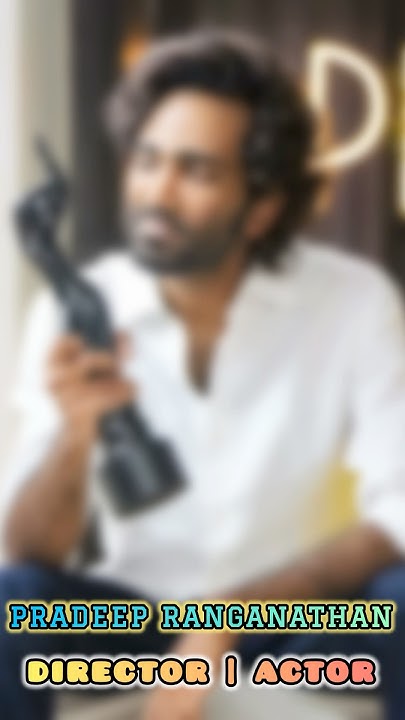 Director Actor Pradeep Ranganathan Movies #pradeepranganathan #dargon #lik #lovetoday #comali # ...