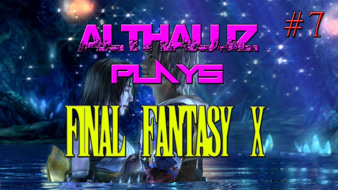 Althaluz plays some Final Fantasy X Part 7 - YouTube