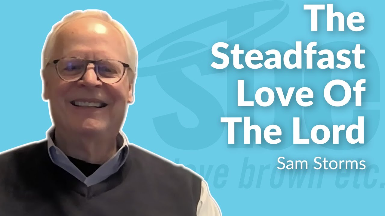 Sam Storms | The Steadfast Love Of The Lord | Steve Brown, Etc. - YouTube