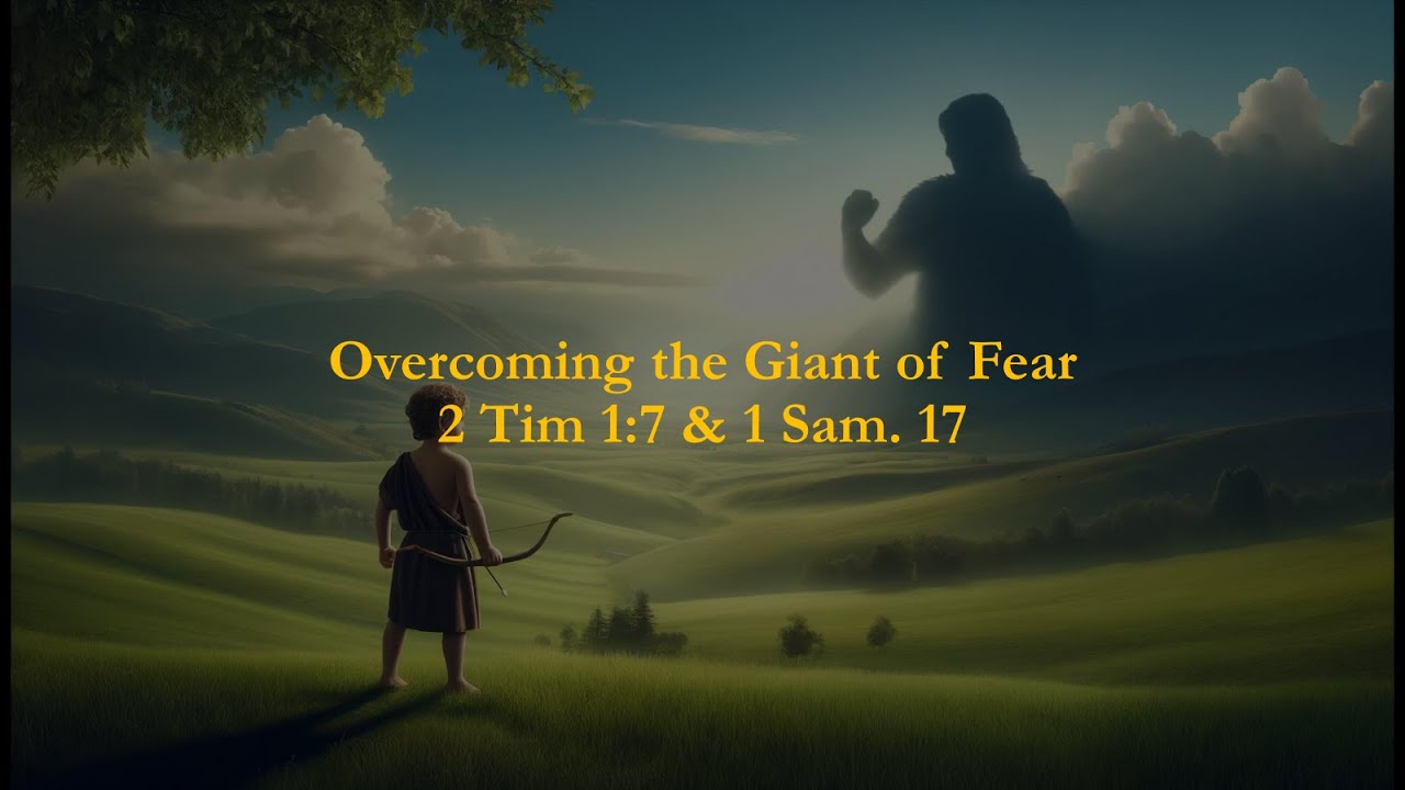 Overcoming the Giant of Fear - 2 Tim 1:7 & 1 Sam. 17 - YouTube
