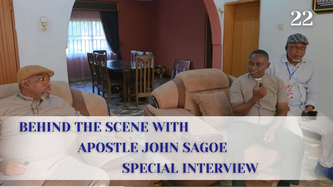 BEHIND THE SCENE WITH APOSTLE JOHN SAGOE I SPECIAL INTERVIEW - YouTube