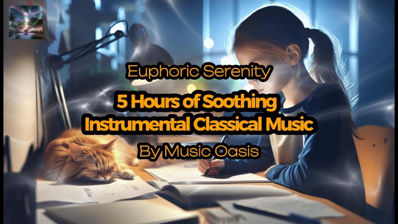 Euphoric Serenity: 5 Hours of Soothing Instrumental Classical Music - YouTube