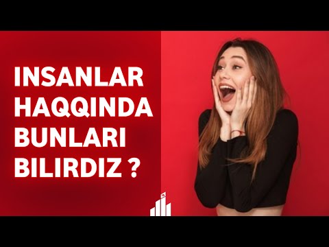 Yəqin Bunları Bilmirdiniz. Insanlar barəsində Maraqlı Faktlar
