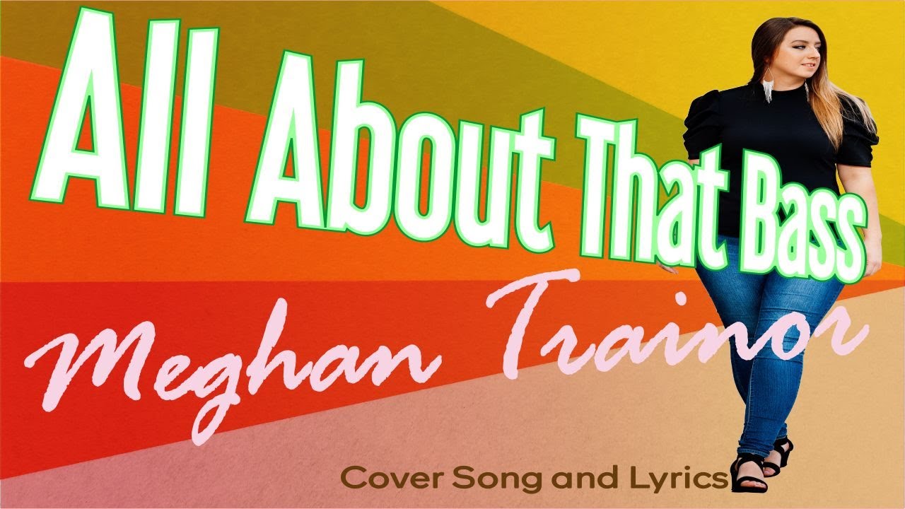 All About That Bass - Meghan Trainor Cover Song and Lyrics - YouTube