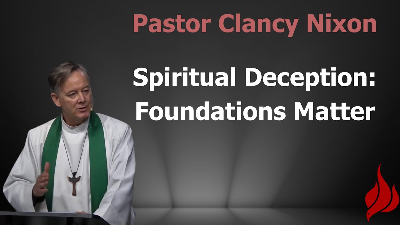 "Spiritual Deception: Foundations Matter" by Pastor Clancy Nixon - YouTube
